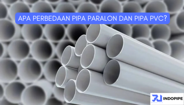 Apa Perbedaan Pipa Paralon dan Pipa PVC? - Solusi Pipa Terbaik di Indonesia | Indopipe.id