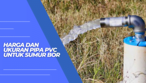 Harga dan Ukuran Pipa PVC untuk Sumur Bor - Solusi Pipa Terbaik di ...