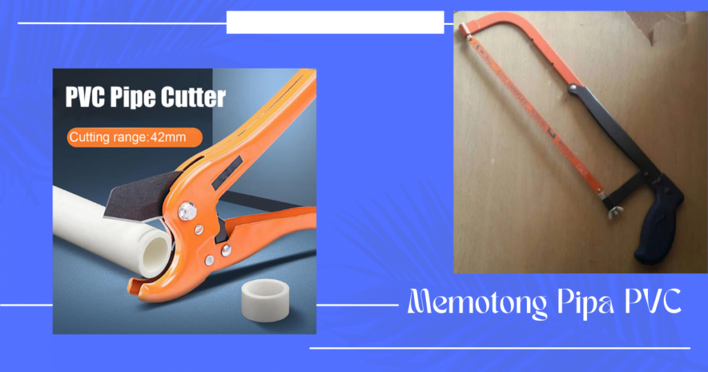Bagaimana Cara Memotong Pipa PVC dengan Benar? - indopipe.id