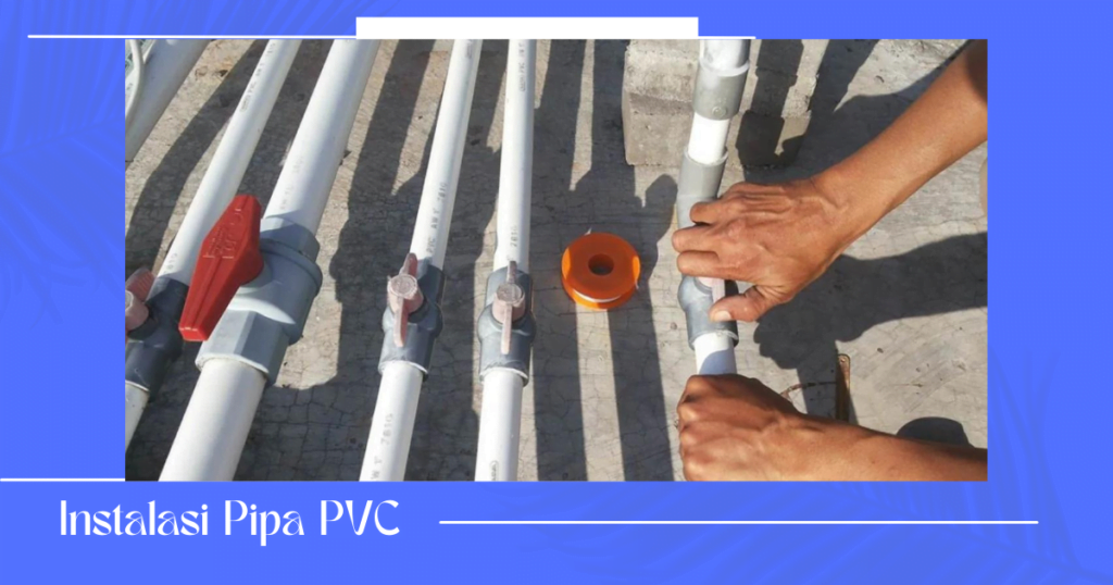 Menyiasati Tantangan Instalasi Pipa PVC: 7 Tips dan Trik dari Ahlinya ...